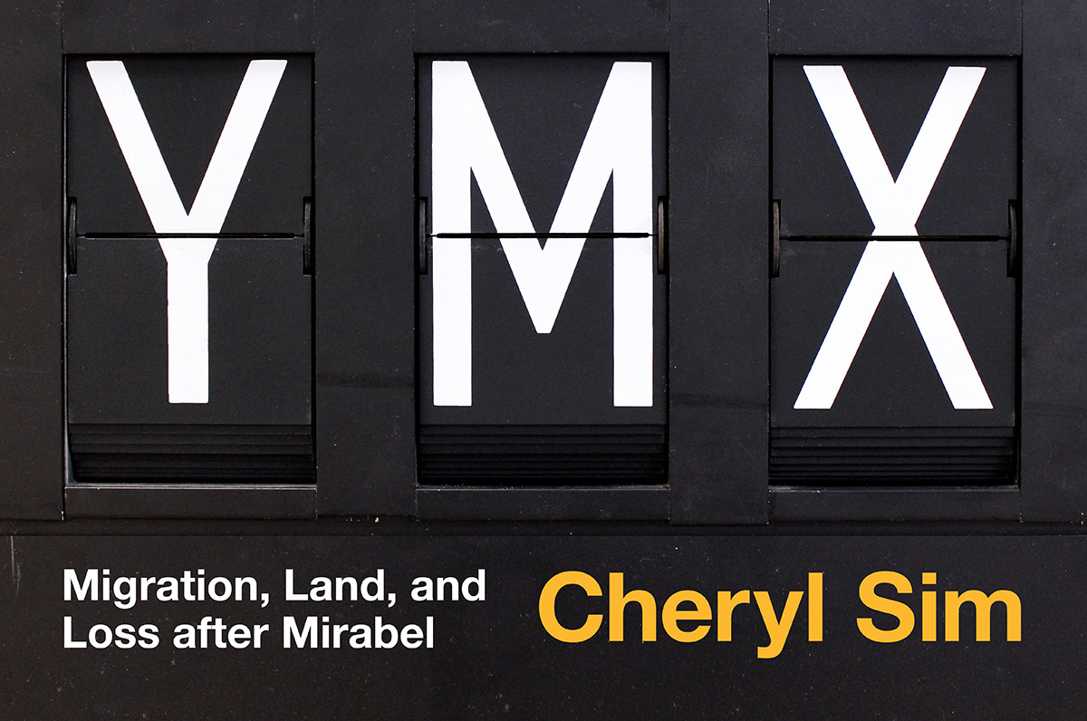 YMX: Migration, Land, and Loss after Mirabel – Cheryl Sim – Galerie ...